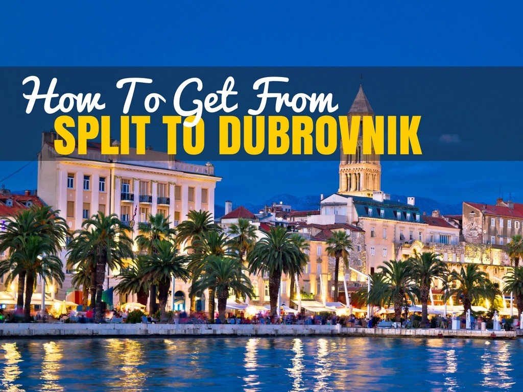 2018 Guide On How To Get From Split To Dubrovnik & Dubrovnik To Split ...